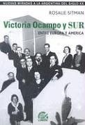 VICTORIA OCAMPO Y SUR ENTRE EUROPA Y AMERICA (COLECCION NUEVAS MIRADAS ...